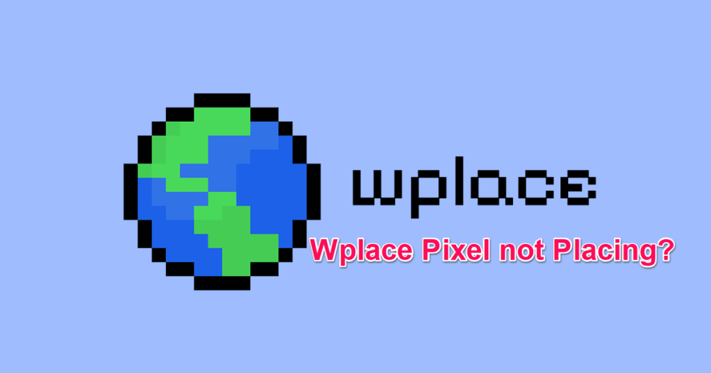 Wplace Pixel not Placing? Fixing the Drawing Issues | AxeeTech